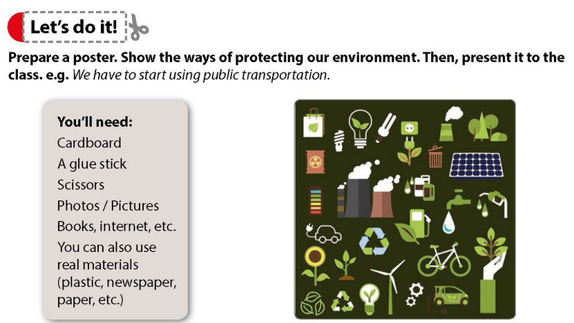 Prepare a poster. Show the ways of protecting our environment. Then ...