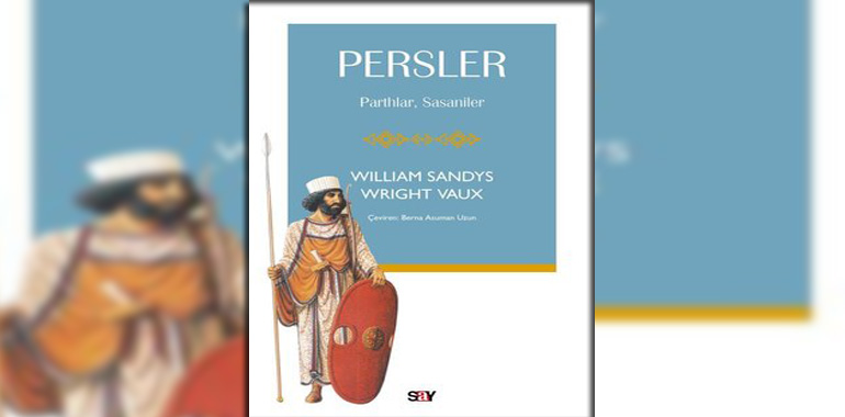 Persler: Parthlar, Sasaniler Kitap Özeti William Sandys