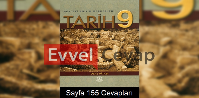 9. Sınıf Tarih Ders Kitabı Cevapları Sayfa 155 (MESEM)
