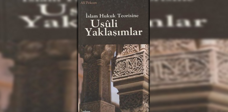 Usuli Yaklaşımlar - İslam Hukuk Teorisine Kitap Özeti Ali Pekcan
