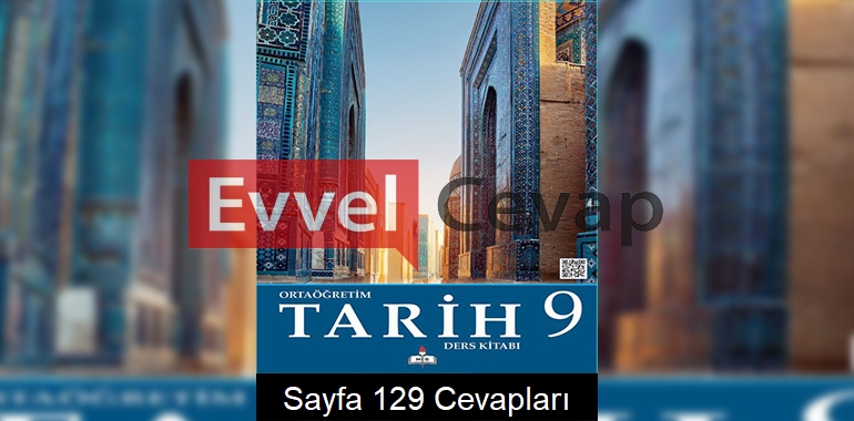 9. Sınıf Tarih Meb Yayınları Ders Kitabı Cevapları Sayfa 129