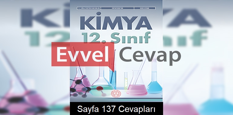 12. Sınıf Kimya Ders Kitabı Cevapları Meb Yayınları Sayfa 137