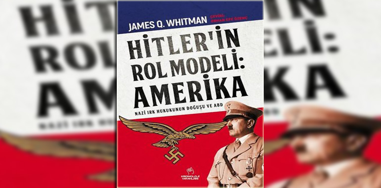 Hitler'in Rol Modeli: Amerika - Nazi Irk Hukukunun Doğuşu ve ABD Kitap Özeti James Q. Whitman