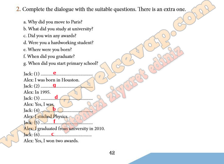 Complete the dialogue with the suitable questions. There is an extra one.