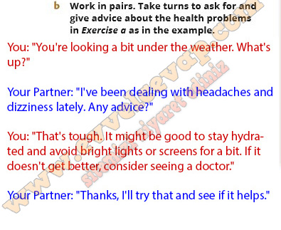 Work in pairs. Take turns to ask for and give advice about the health problems in Exercise a as ...
