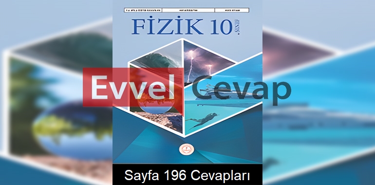 10. Sınıf Fizik Ders Kitabı Cevapları Meb Yayınları Sayfa 196