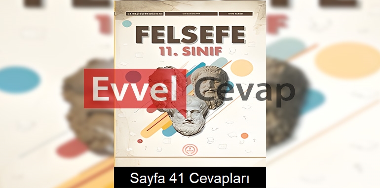 11. Sınıf Felsefe Ders Kitabı Cevapları Meb Yayınları Sayfa 41