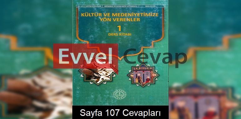 Kültür ve Medeniyetimize Yön Verenler Ders Kitabı Cevapları Meb Yayınları (1. Kitap) Sayfa 107