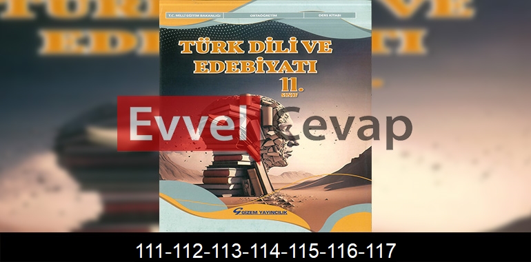 11. Sınıf Edebiyat Ders Kitabı Cevapları Gizem Yayınları Sayfa 111-112-113-114-115-116-117