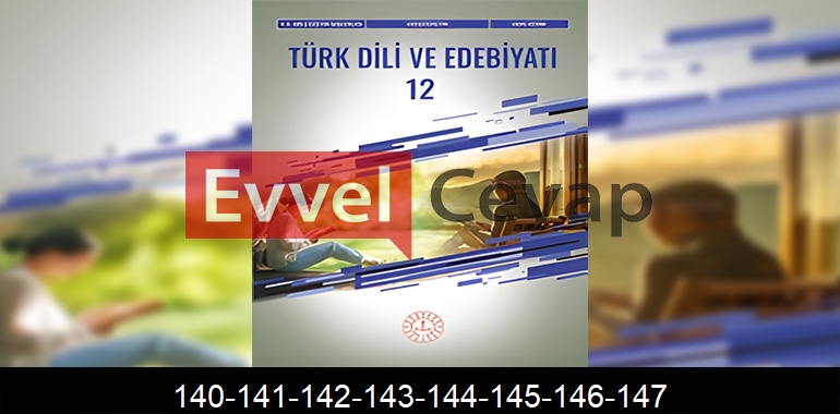 12. Sınıf Edebiyat Ders Kitabı Cevapları Meb Yayınları Sayfa 140-141-142-143-144-145-146-147