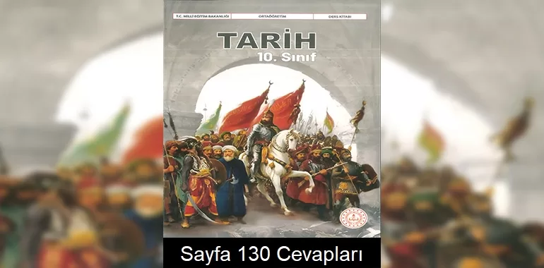 10. Sınıf Tarih Kitabı Cevapları Meb Yayınları Sayfa 130