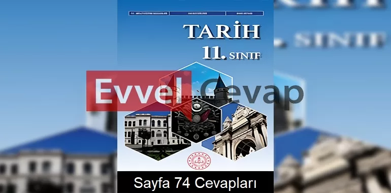 11. Sınıf Tarih Ders Kitabı Cevapları Sayfa 74 - Evvel Cevap