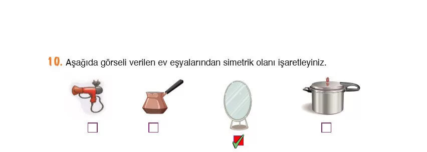 Aşağıda görseli verilen ev eşyalarından simetrik olanı işaretleyiniz.